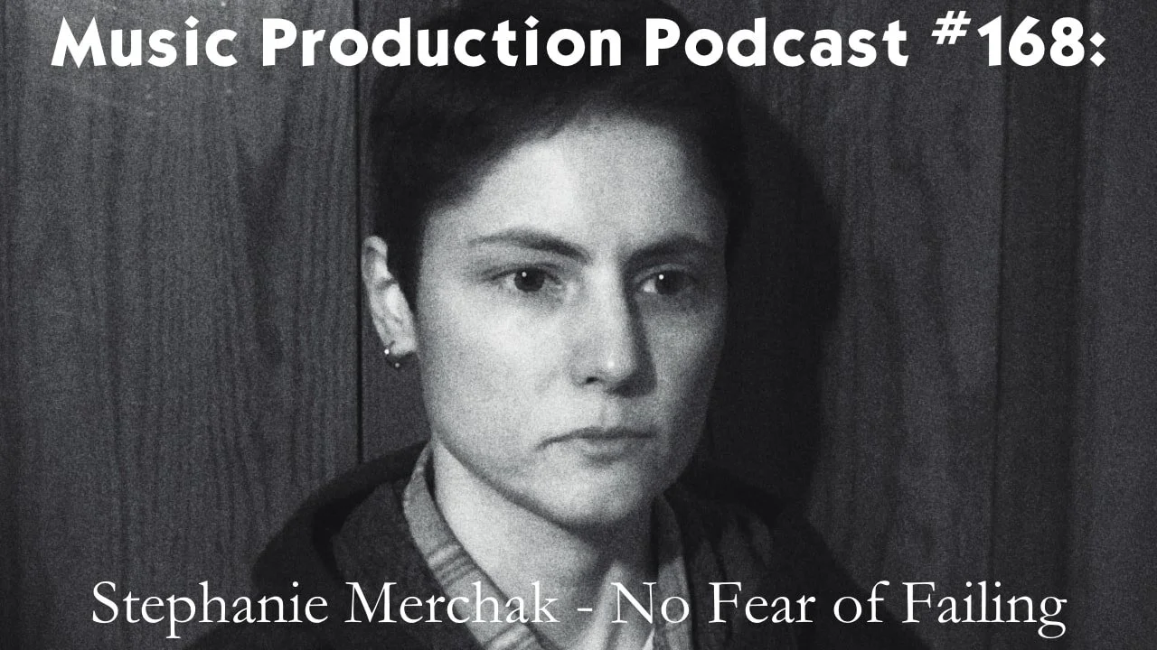 Stephanie Merchak - No Fear of Failing: Music Production Podcast #168 ...