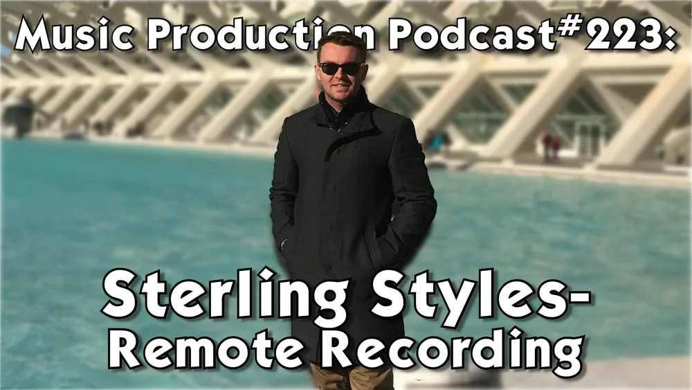 Sterling Styles on Mobile Recording - Music Production Podcast #223 ...