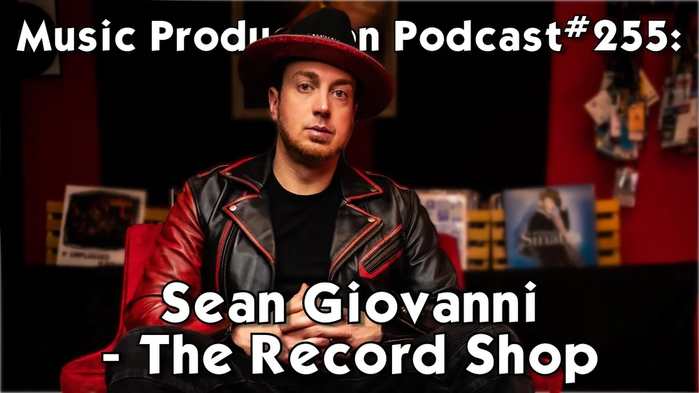 Sean Giovanni - The Record Shop - Music Production Podcast #255 — Brian ...
