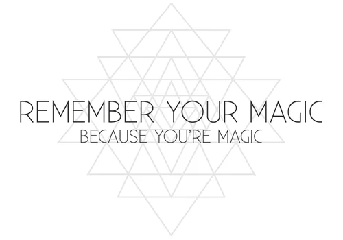 You’re Magic! 9 Ways to Remember Your Magic.