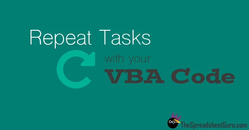 How To Repeat Tasks With Your VBA Code by Looping