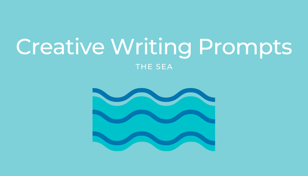 Creative Writing Prompts - The Sea