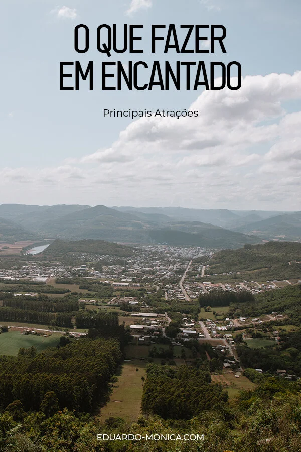 O que Fazer em Encantado: Principais Atrações - Eduardo & Mônica