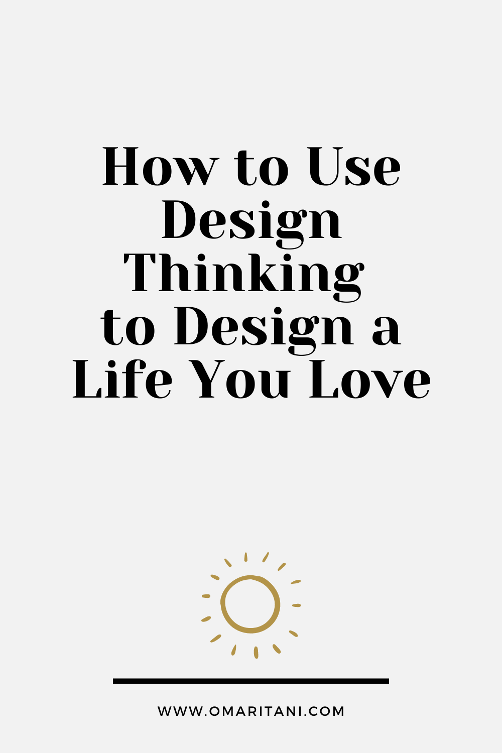 How to Use Design Thinking to Design Your Life (Based on Ideas From ...