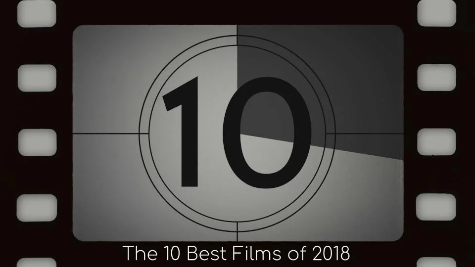 COLUMN: The 10 Best Films of 2018 — Every Movie Has a Lesson