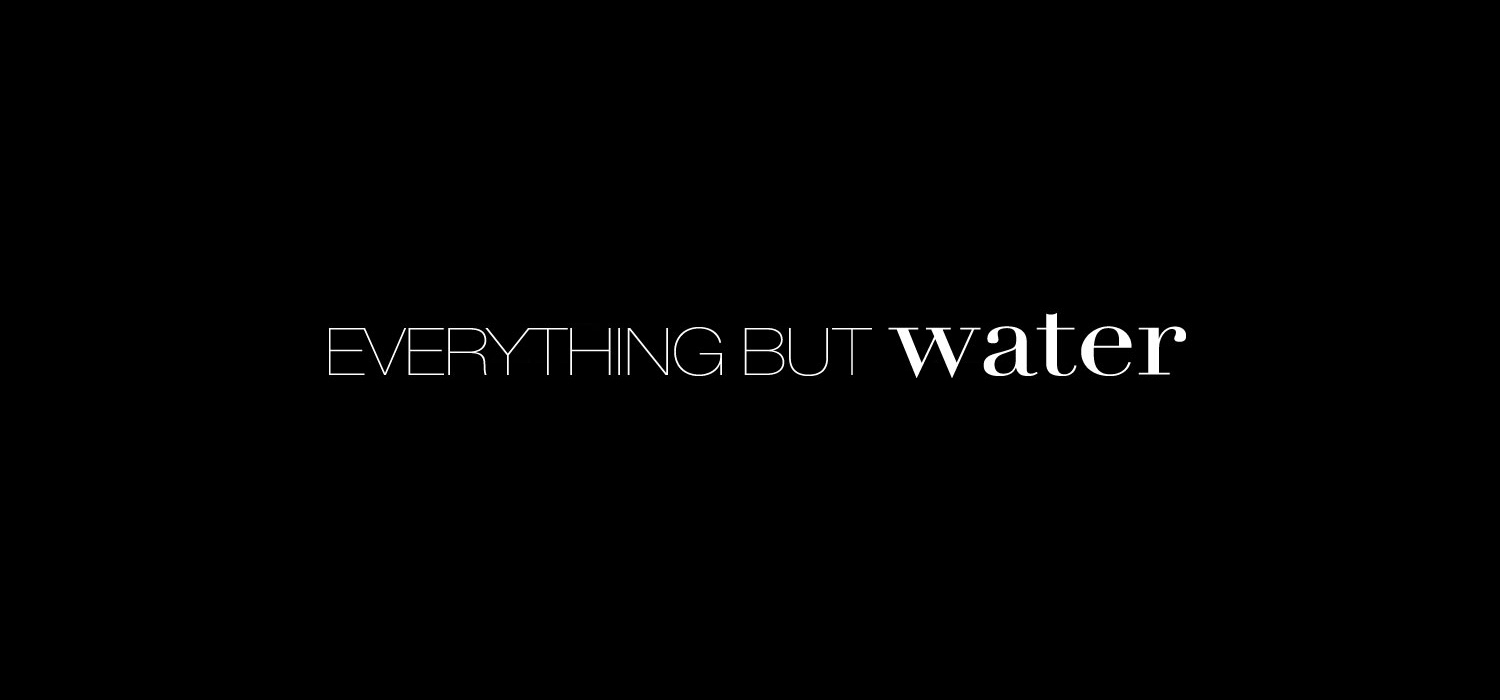 EVERYTHING BUT WATER — concrete