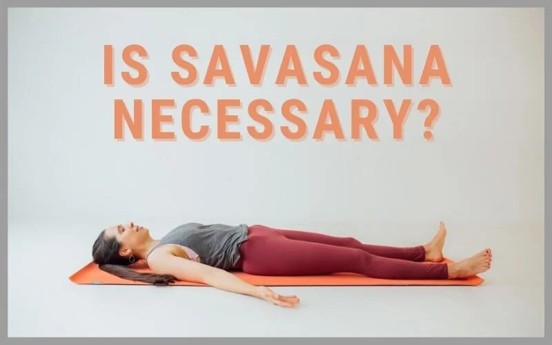 Is Savasana Necessary? — Jenni Rawlings Yoga & Movement Blog