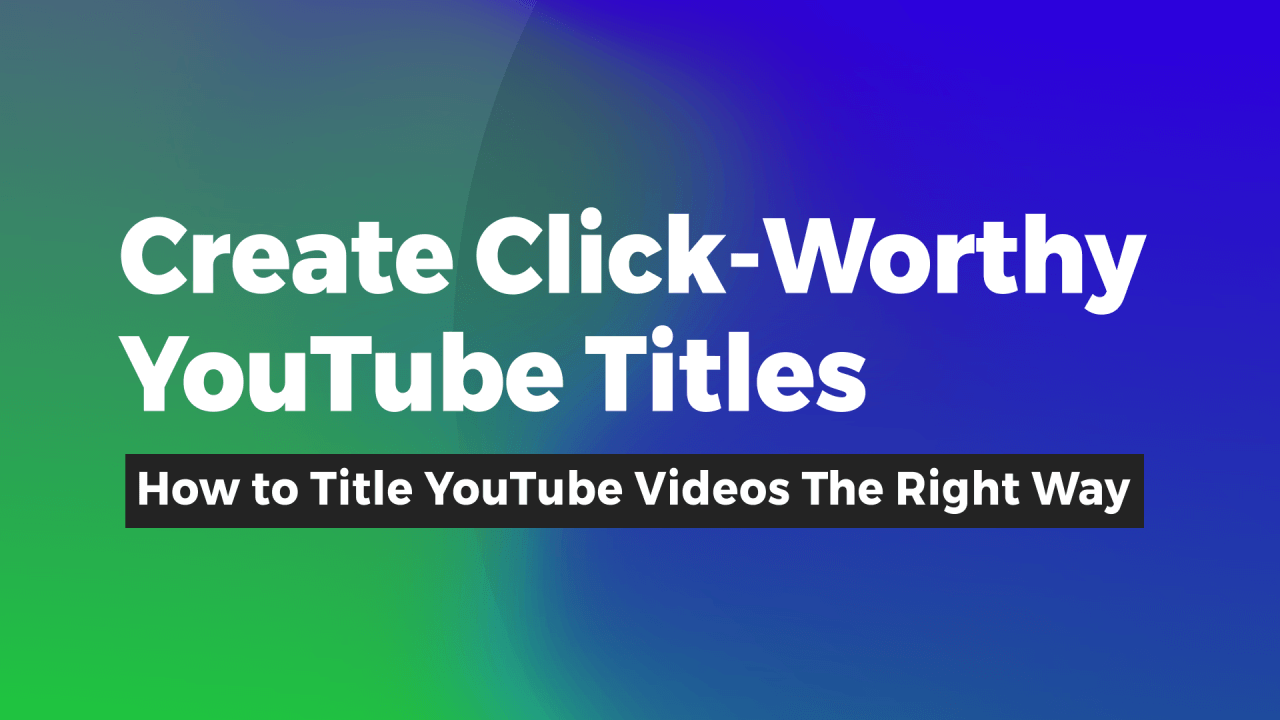 YouTube Titles: How to Title YouTube Videos The Right Way