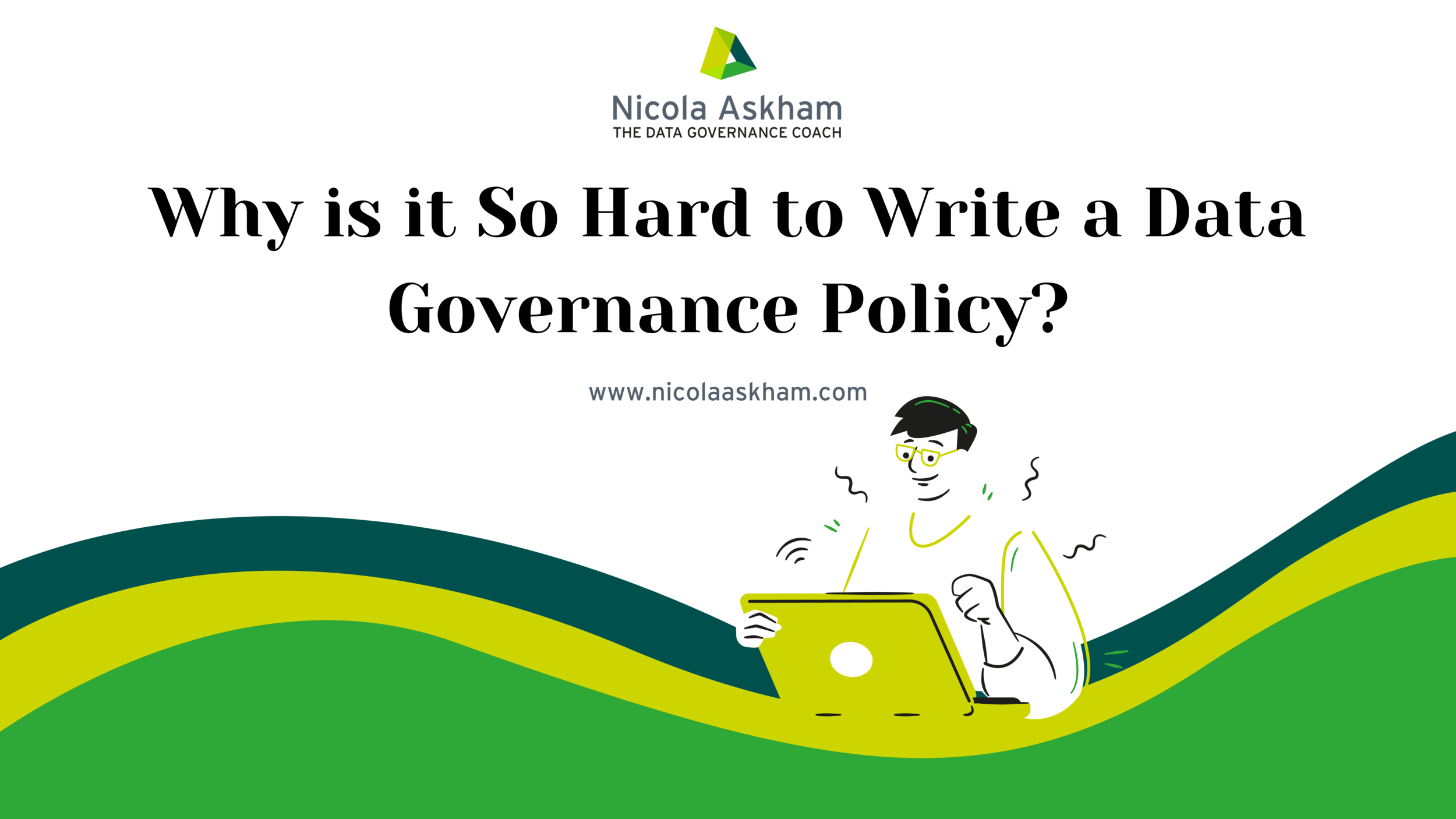 Why is it So Hard to Write a Data Governance Policy? — Nicola Askham