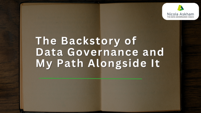 The Backstory of Data Governance and My Path Alongside It — Nicola Askham