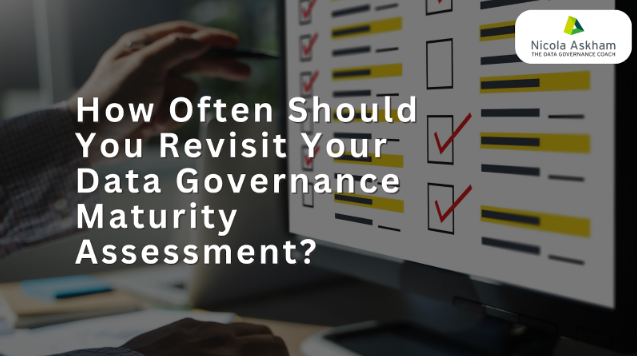 How Often Should You Revisit Your Data Governance Maturity Assessment ...