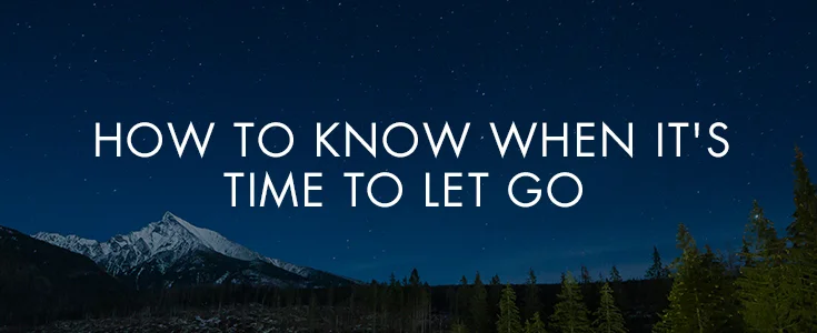 How to Know When It's Time to Let Go