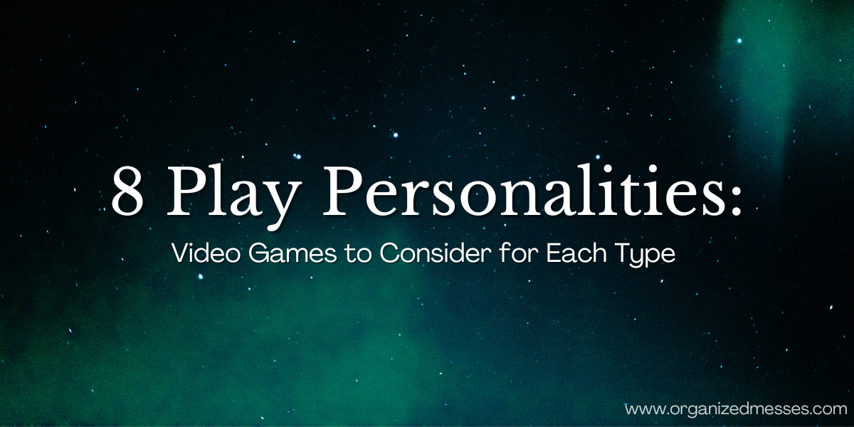 8 Play Personalities: Video Games to Consider for Each Type — ORGANIZED ...