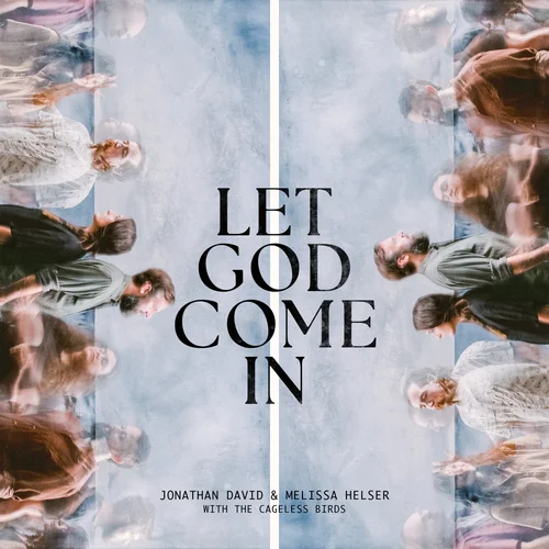 LET GOD COME IN — CAGELESS BIRDS