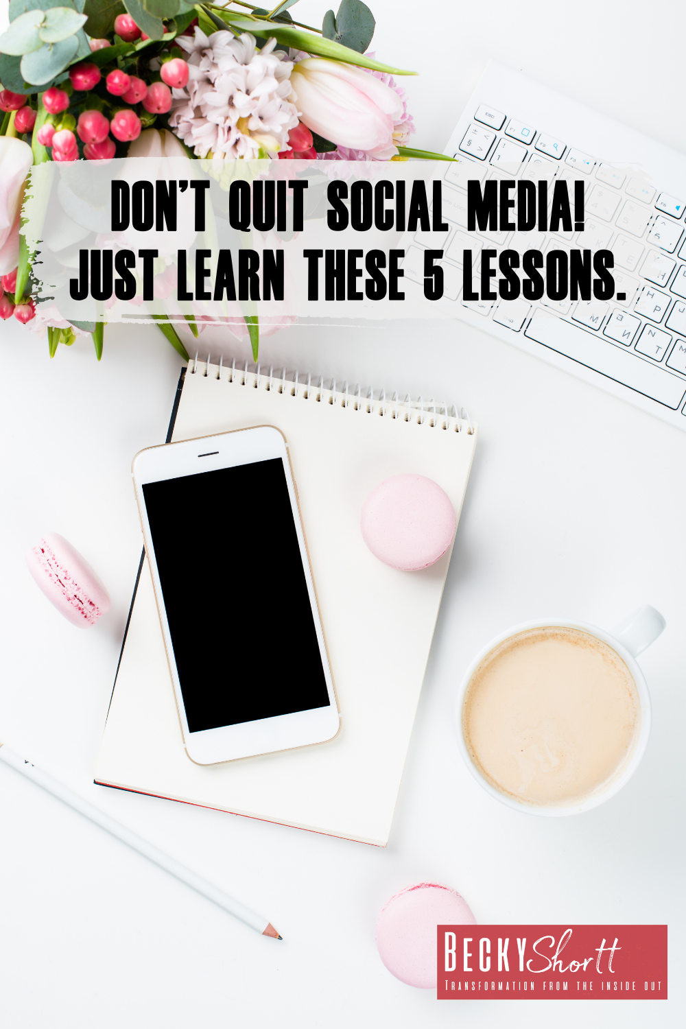 You Don't Have to Quit Social Media — Becky Shortt