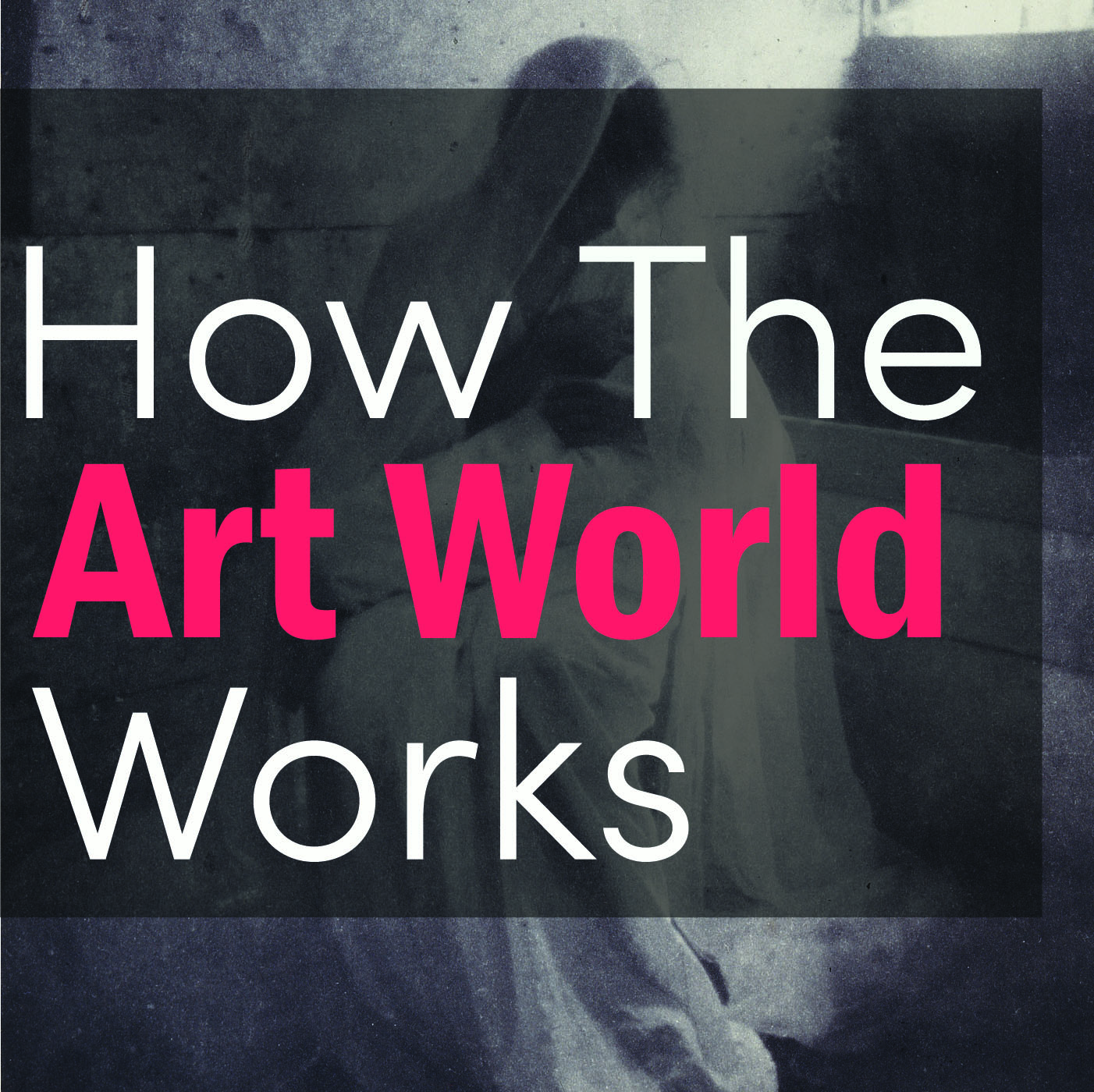 How The Art World Works Podcast — Getting Your Sh*t Together