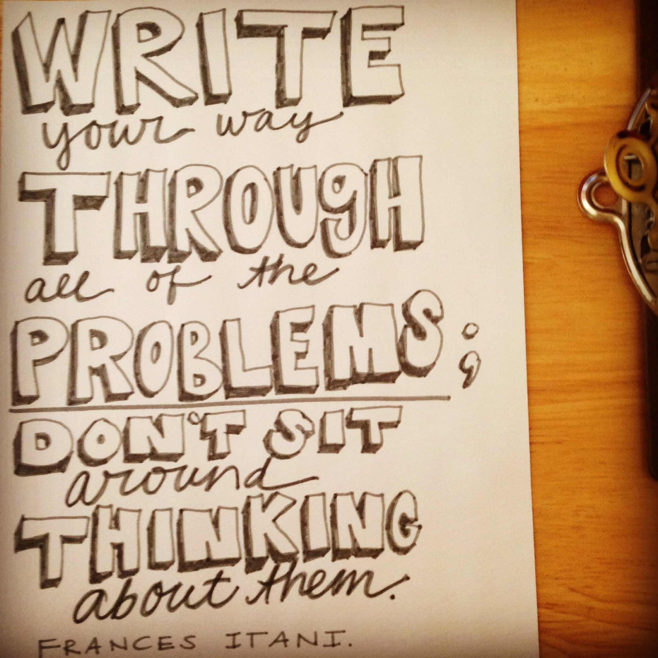 Write through your problems. — Lucy Flint
