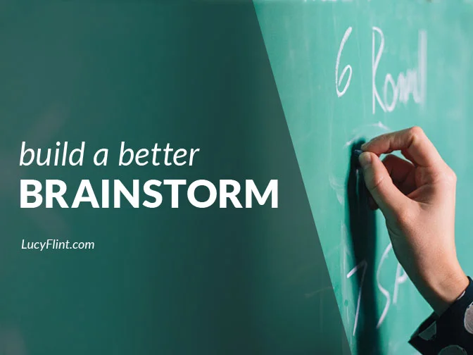 Build a Better Brainstorm — Lucy Flint