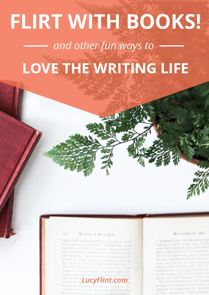 Go Flirt with Books! (And Other Fun Ways to Love the Writing Life ...