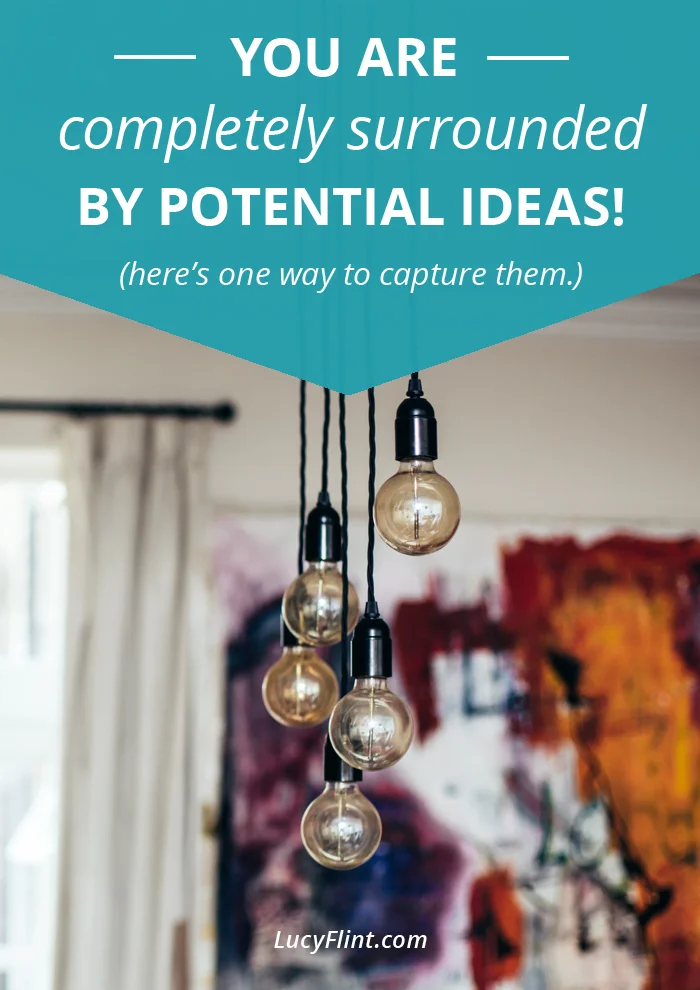 You Are Completely Surrounded By Potential Ideas: Here's One More Way ...