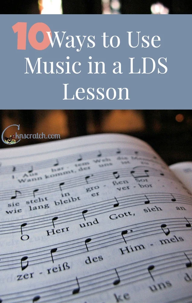 10 Ways to Use Music in Your LDS Lesson — Chicken Scratch N Sniff