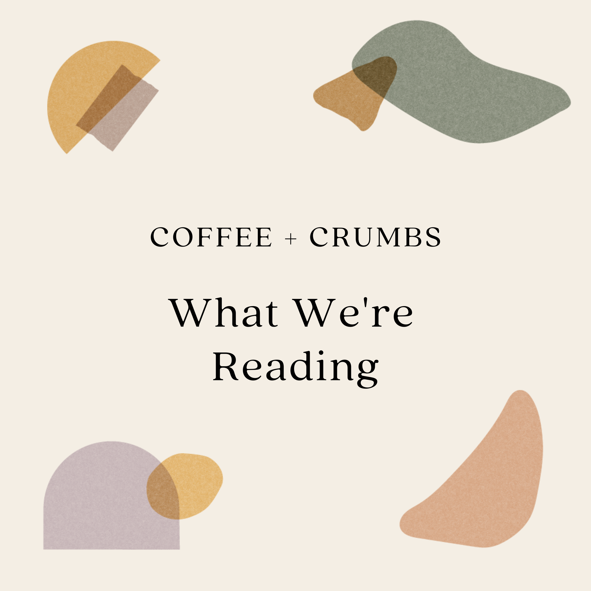 Season 8, Episode 13: What We're Reading — Coffee + Crumbs