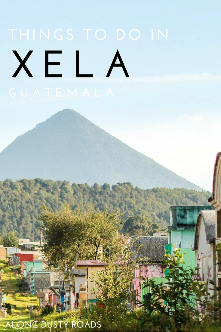 10 Awesome Things to do in Xela — ALONG DUSTY ROADS