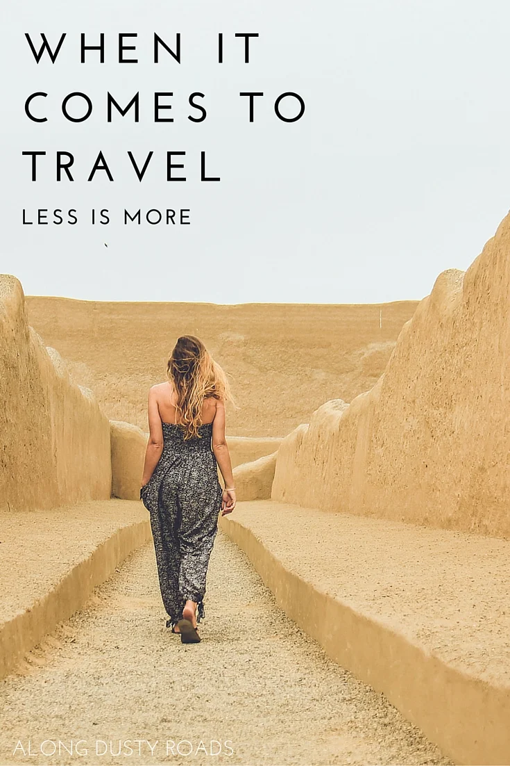 Why, When It Comes to Travel, Less Is More — ALONG DUSTY ROADS