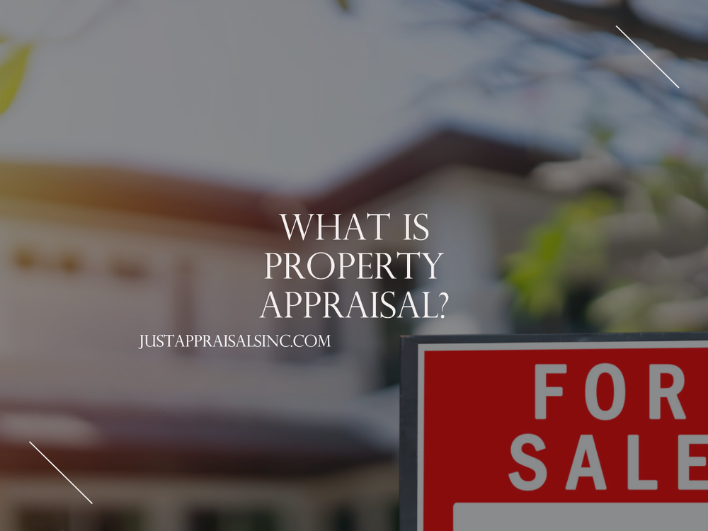 Understanding Property Appraisal: An In-depth Guide by Just Appraisals ...
