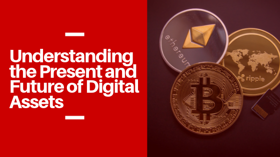 Understanding the Present and Future of Digital Assets | Verify ...