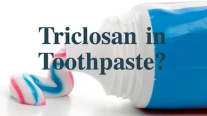 Triclosan in Toothpaste
