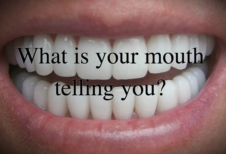 What is your mouth telling you?
