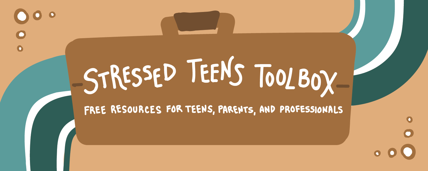 Stressed Teens Toolbox Free Resources for Parents, Teens, and ...