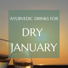 Sip Your Way to Wellness: 5 Ayurvedic-Inspired Drinks for a Mindful Dry ...