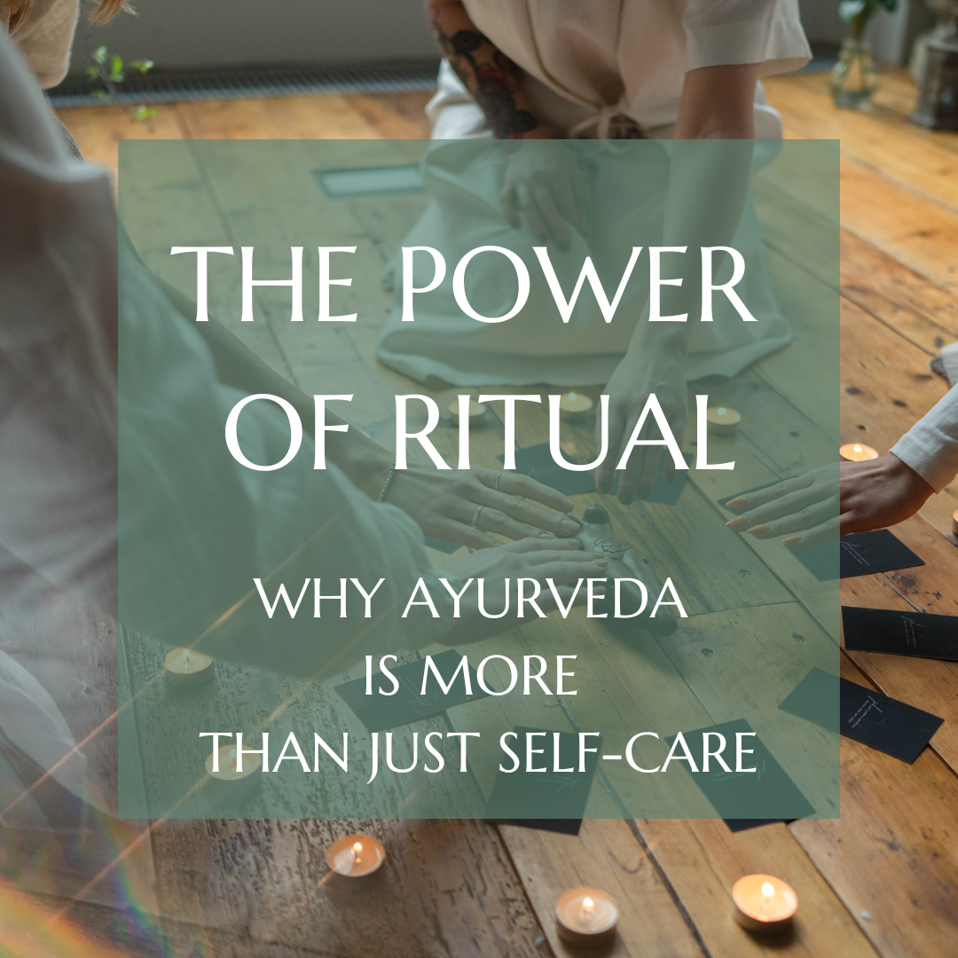 The Power of Ritual: Why Ayurveda Is More Than Just Self-Care — Lisa ...