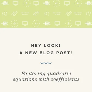 Factoring quadratic equations with coefficients — Krista King Math ...
