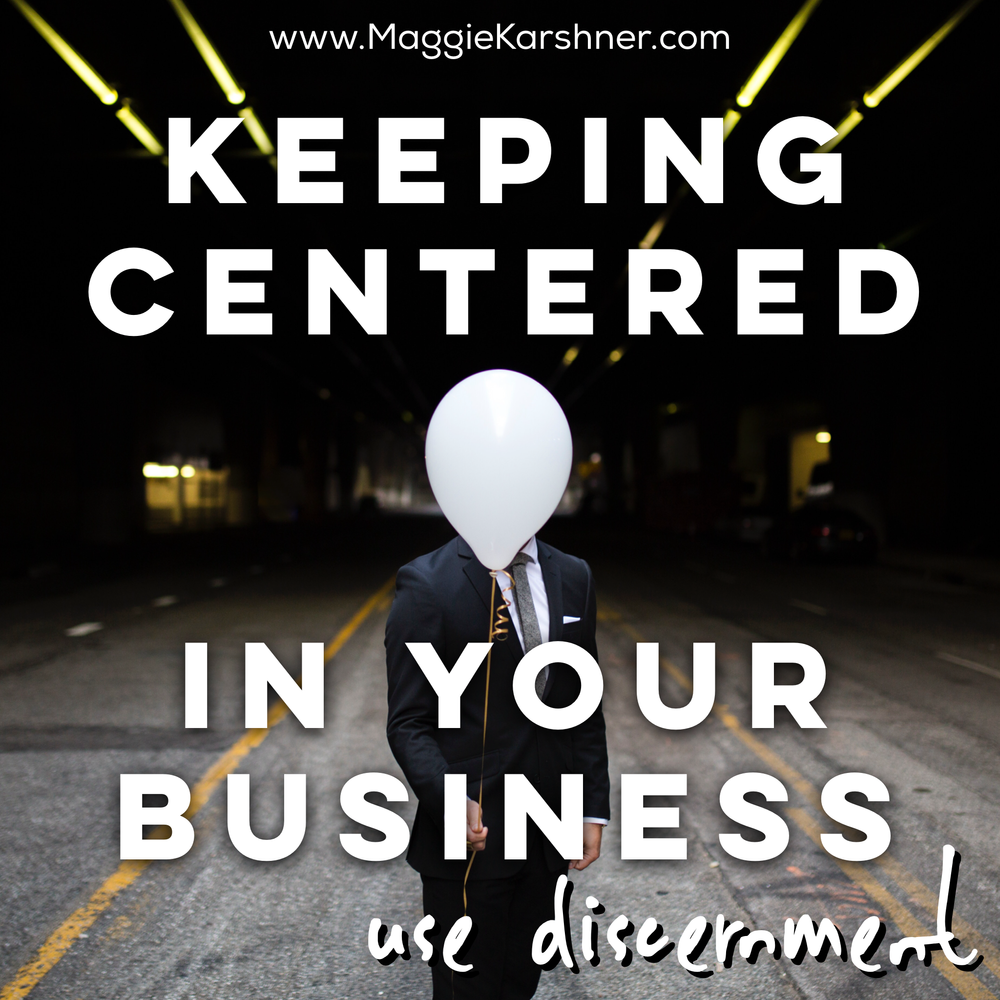 Keeping Centered in Your Business: Use Discernment — Maggie Karshner ...