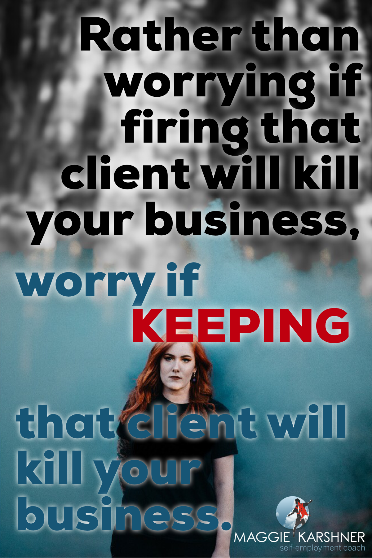 Unexpected Self-Employment Advice: Fire That Client — Maggie Karshner, self-employment coach ...