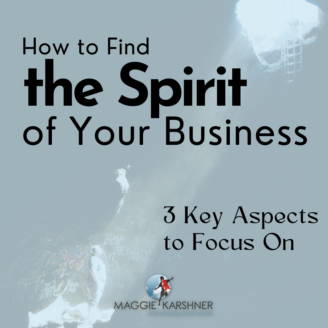How to Find the Spirit of Your Business: 3 Key Aspects to Focus On — Maggie Karshner, self ...