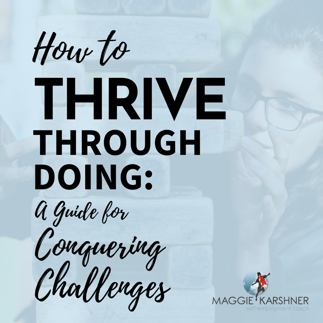 How to Thrive Through Doing: A Guide for Conquering Challenges — Maggie ...