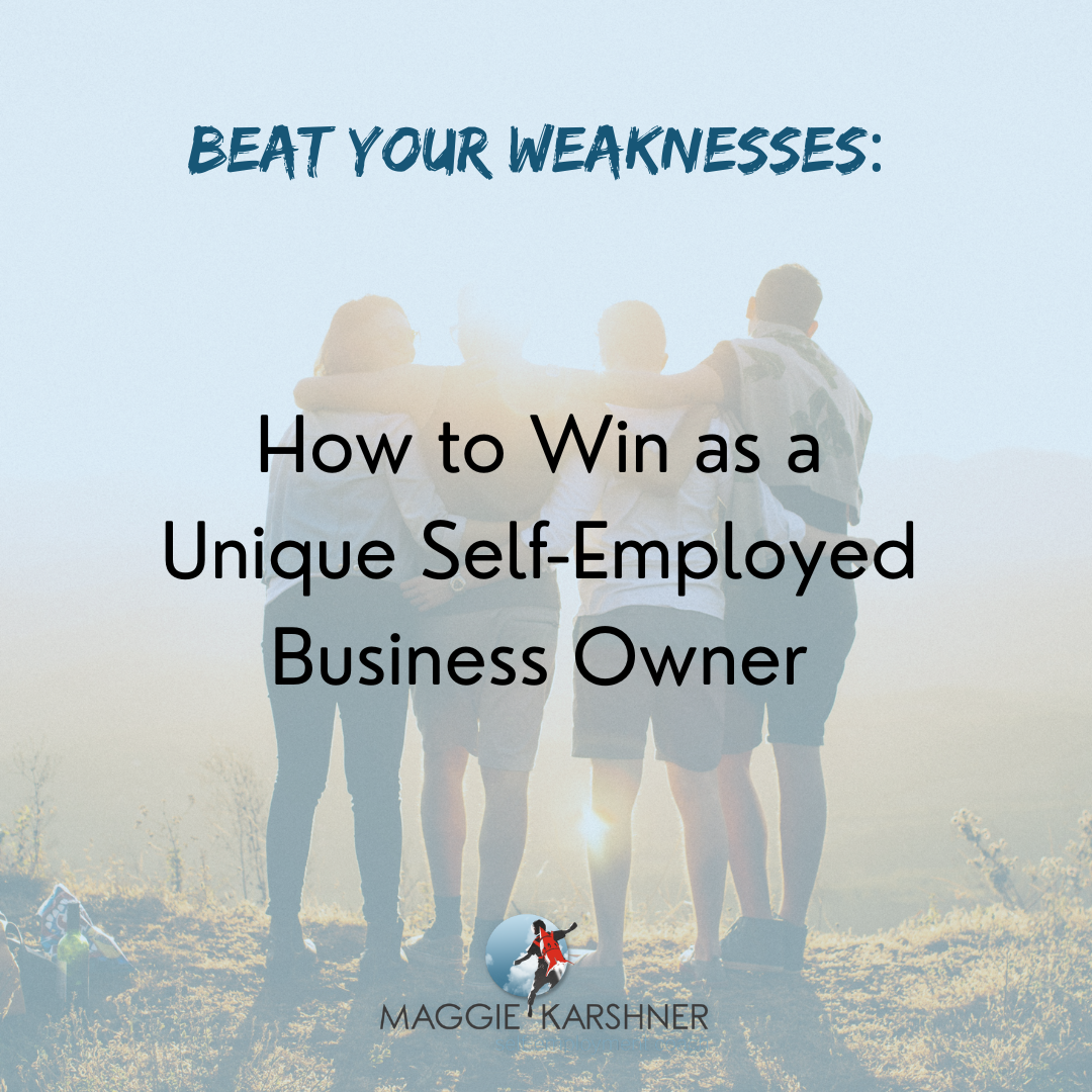 Beat Your Weaknesses: How to Win as a Unique Self-Employed Business Owner — Maggie Karshner ...