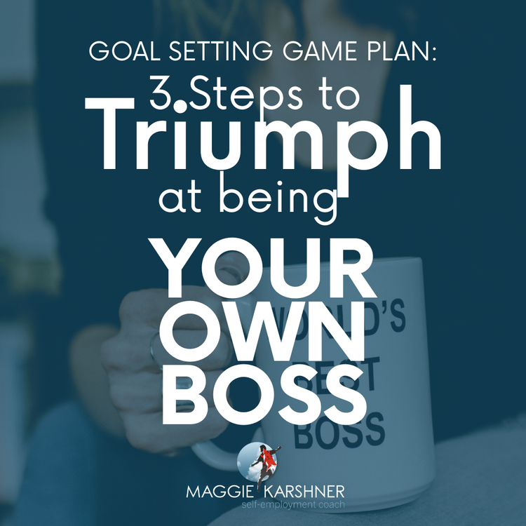 Goal Setting Game Plan: 3 Steps to Triumph at Being Your Own Boss ...