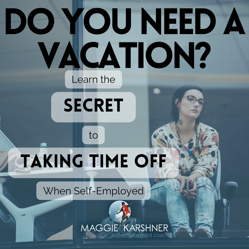 Do You Need a Vacation? Learn the Secret to Taking Time Off When Self ...