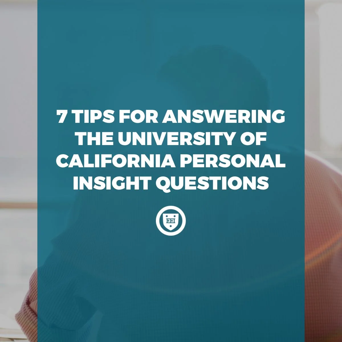 7 Tips for Answering the University of California Personal Insight ...