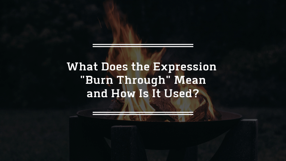 「Burn Through」ってどういう意味？例文つきで使い方を解説 — 初心者が確実に伸びる 福岡市中央区のウィンザー英会話 薬院校