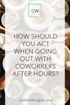 How should you act during after work events with coworkers? — caitlin e ...