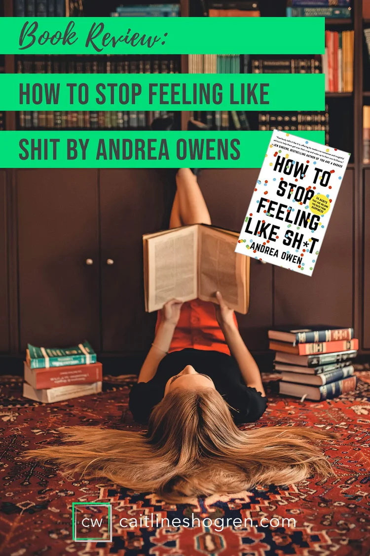 Book Review: How to Stop Feeling Like Shit by Andrea Owen — caitlin e ...