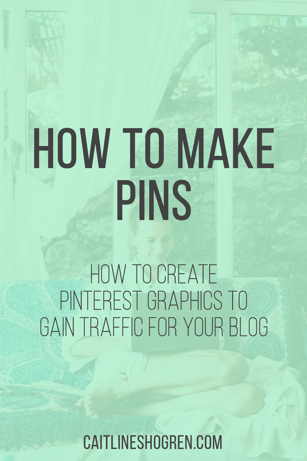 How to create Pinterest pins to get more blog traffic — caitlin e shogren