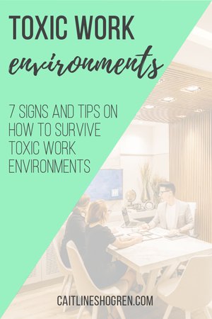 7 Signs and tips on how to survive a toxic work environment — caitlin e ...