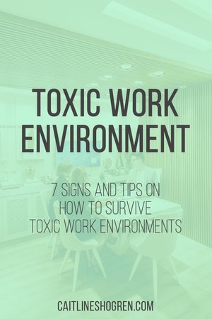 7 Signs and tips on how to survive a toxic work environment — caitlin e ...